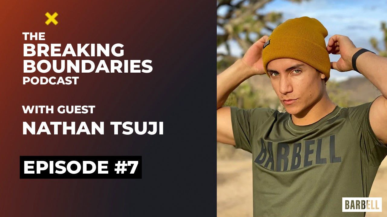 Breaking Boundaries Episode 7 with Nathan Tsuji – Barbell Apparel